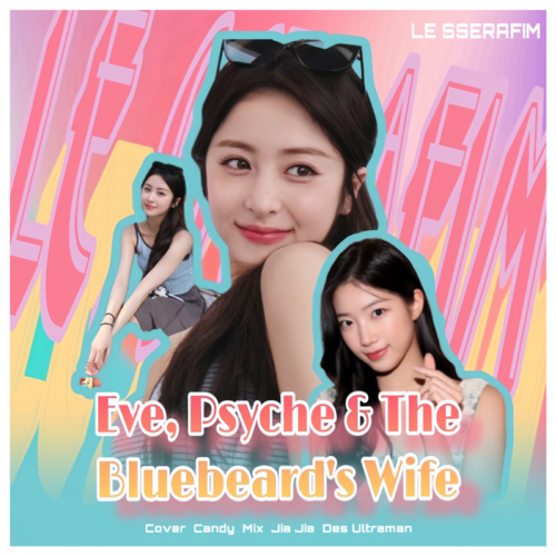 이브, 프시케 그리고 푸른 수염의 아내 (Eve, Psyche & The Bluebeard's wife) (cover: LE SSERAFIM)-Winterrr.K-mp3免费 ...
